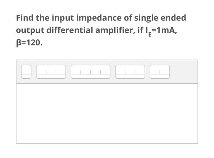 Solved Find the input impedance of single ended output | Chegg.com