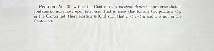 Solved Problem 5: Show that the Cantor set is nowhere dense | Chegg.com