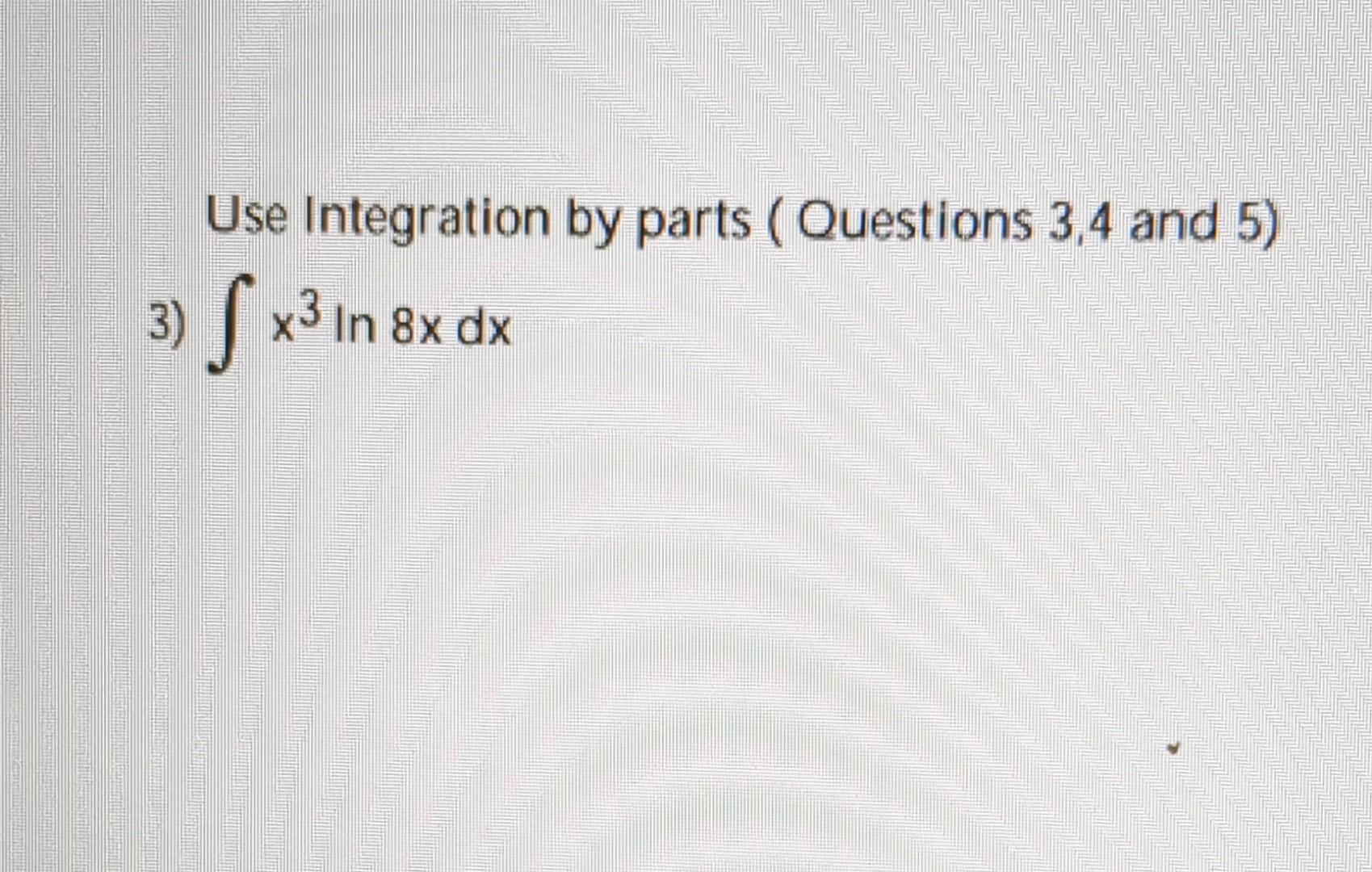 Solved Use Integration by parts (Questions 3,4 and 5) | Chegg.com