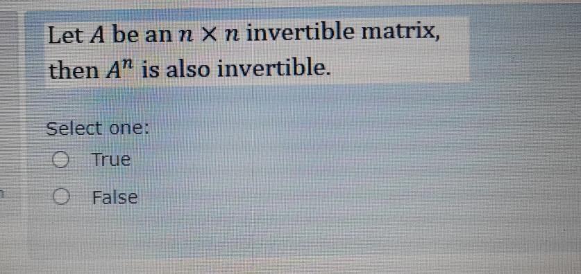 Solved Let A ﻿be an n×n ﻿invertible matrix, then An ﻿is also | Chegg.com