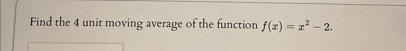 Solved Find the 4 ﻿unit moving average of the function | Chegg.com