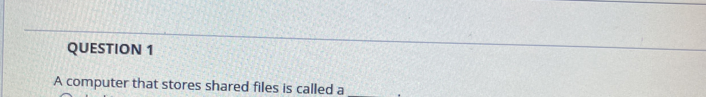 Solved QUESTION 1A computer that stores shared files is | Chegg.com