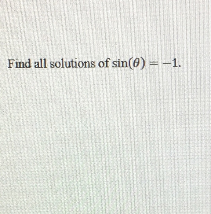 Solved Find all solutions of sin(O) = -1. | Chegg.com