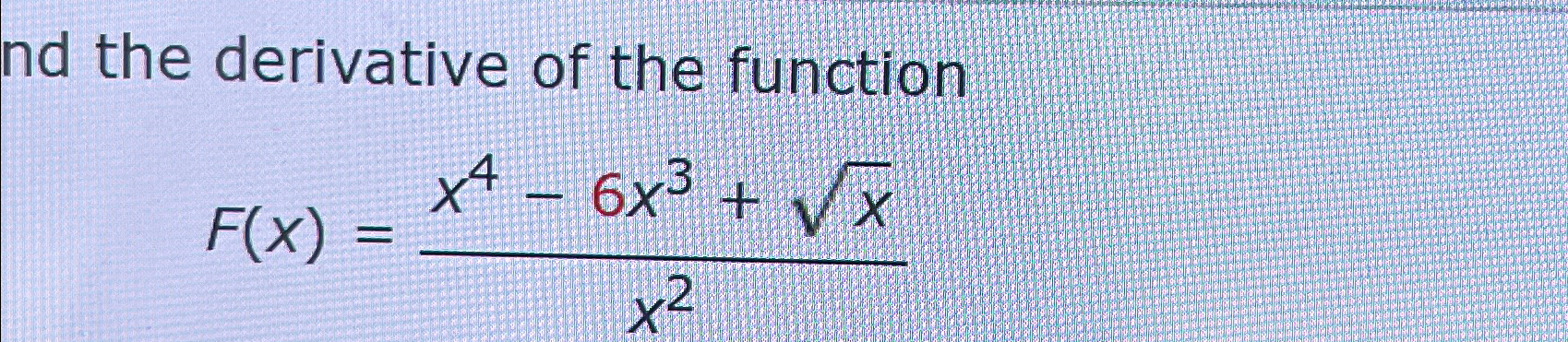 Solved nd the derivative of the functionF(x)=x4-6x3+x2x2 | Chegg.com