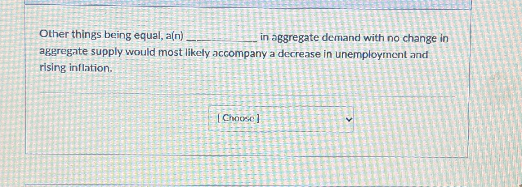 Solved Other things being equal, a(n) ﻿in aggregate demand | Chegg.com