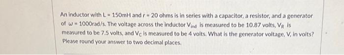 Solved An inductor with L=150mH and r=20 ohms is in series | Chegg.com