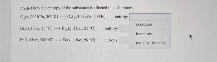 Solved Predict how the entropy of the substance is affected | Chegg.com