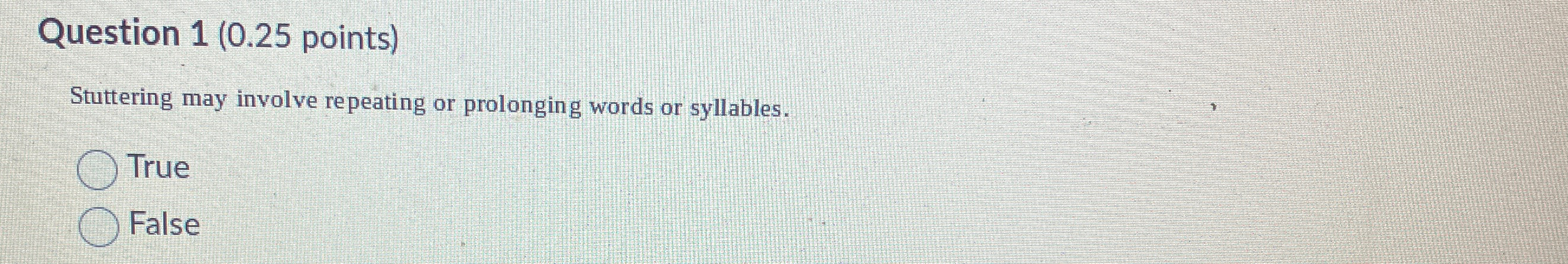 Solved Question 1 ( 0.25 ﻿points)Stuttering may involve | Chegg.com