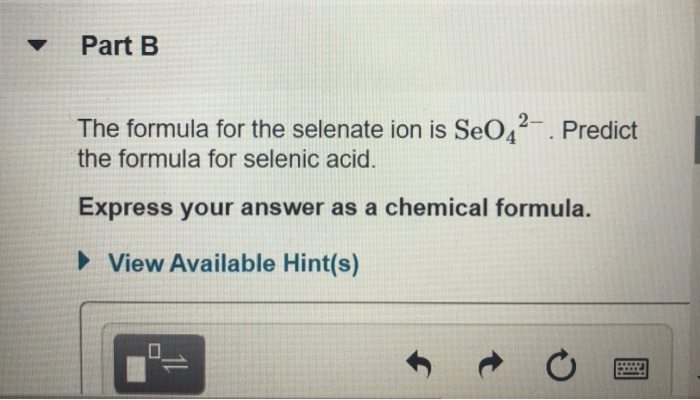 Solved Part B. The formula for the selenate ion is Se042-. | Chegg.com