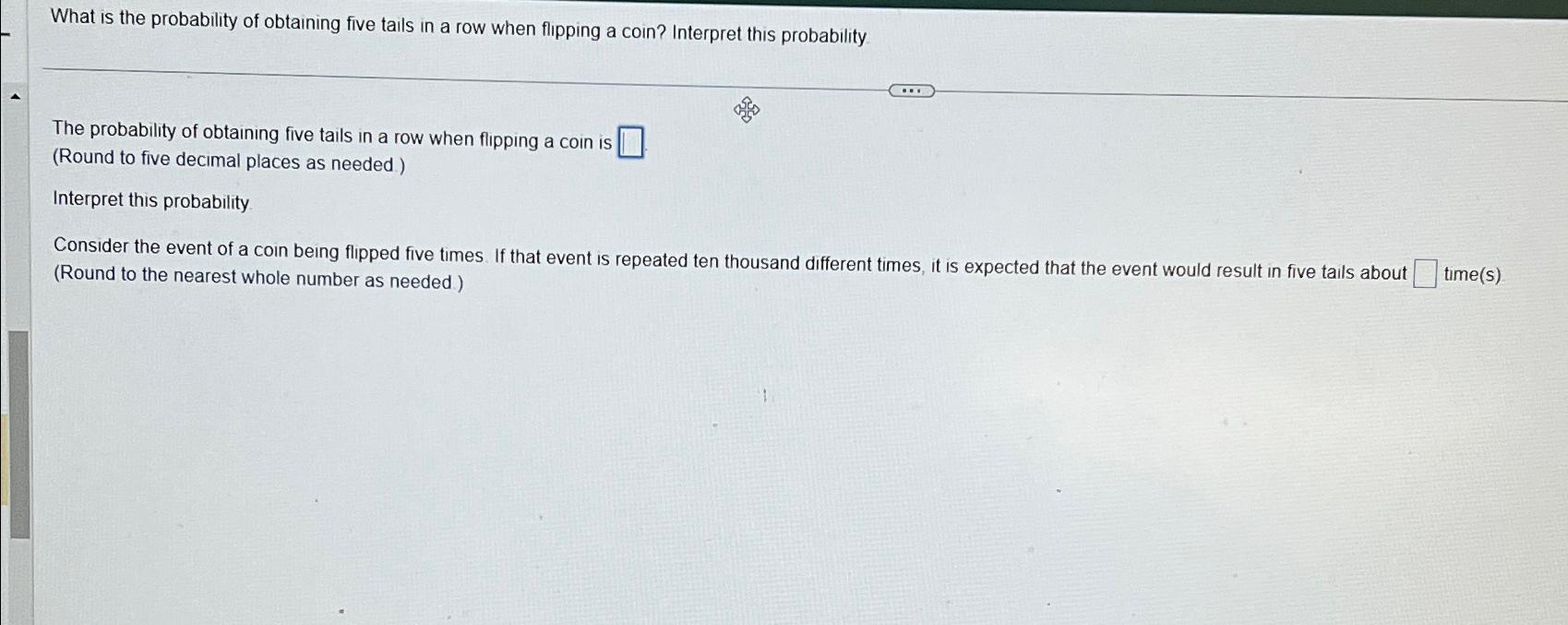 Solved What is the probability of obtaining five tails in a | Chegg.com