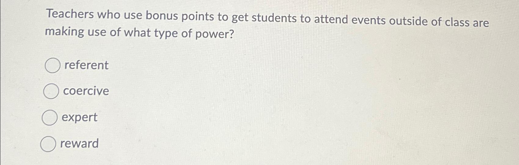Solved Teachers who use bonus points to get students to | Chegg.com