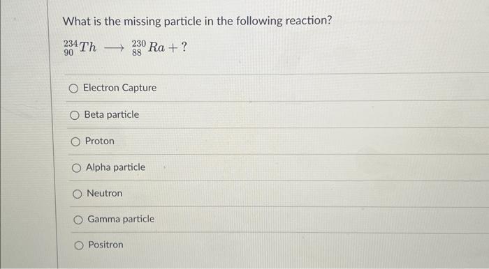 Solved What is the missing particle in the following | Chegg.com