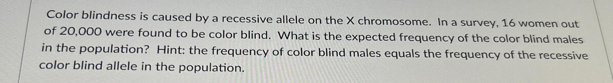 Solved Color blindness is caused by a recessive allele on | Chegg.com