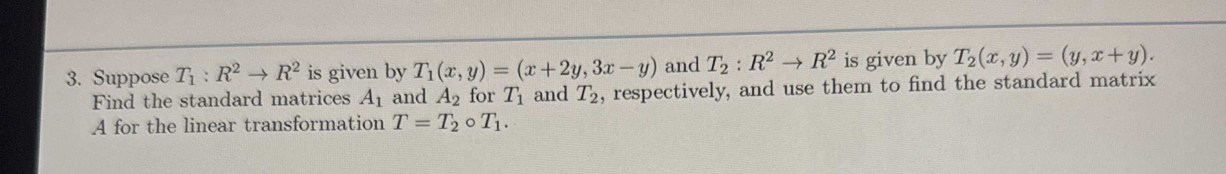 Solved Suppose T1:R2→R2 ﻿is given by T1(x,y)=(x+2y,3x-y) | Chegg.com
