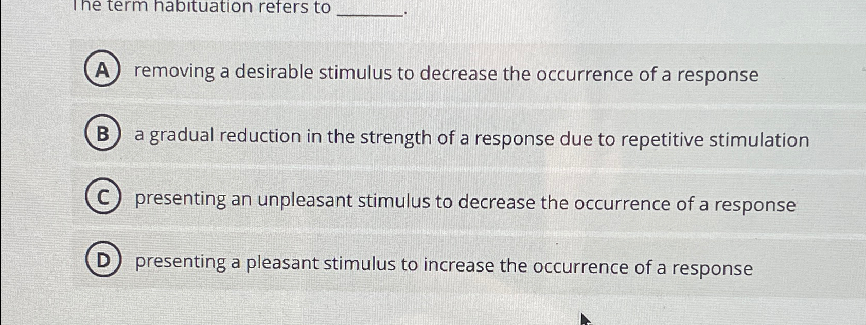 Solved Ine term habituation refers toremoving a desirable | Chegg.com