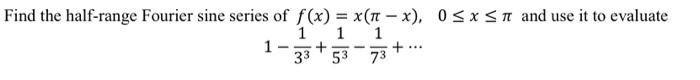 Solved the half-range Fourier sine series of | Chegg.com