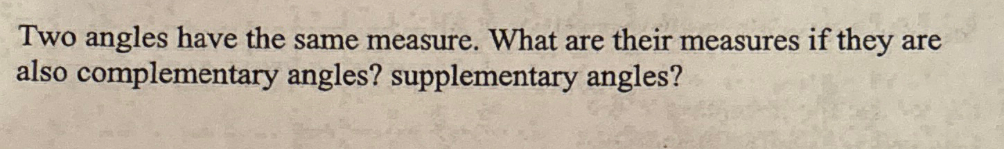 Solved Two angles have the same measure. What are their | Chegg.com