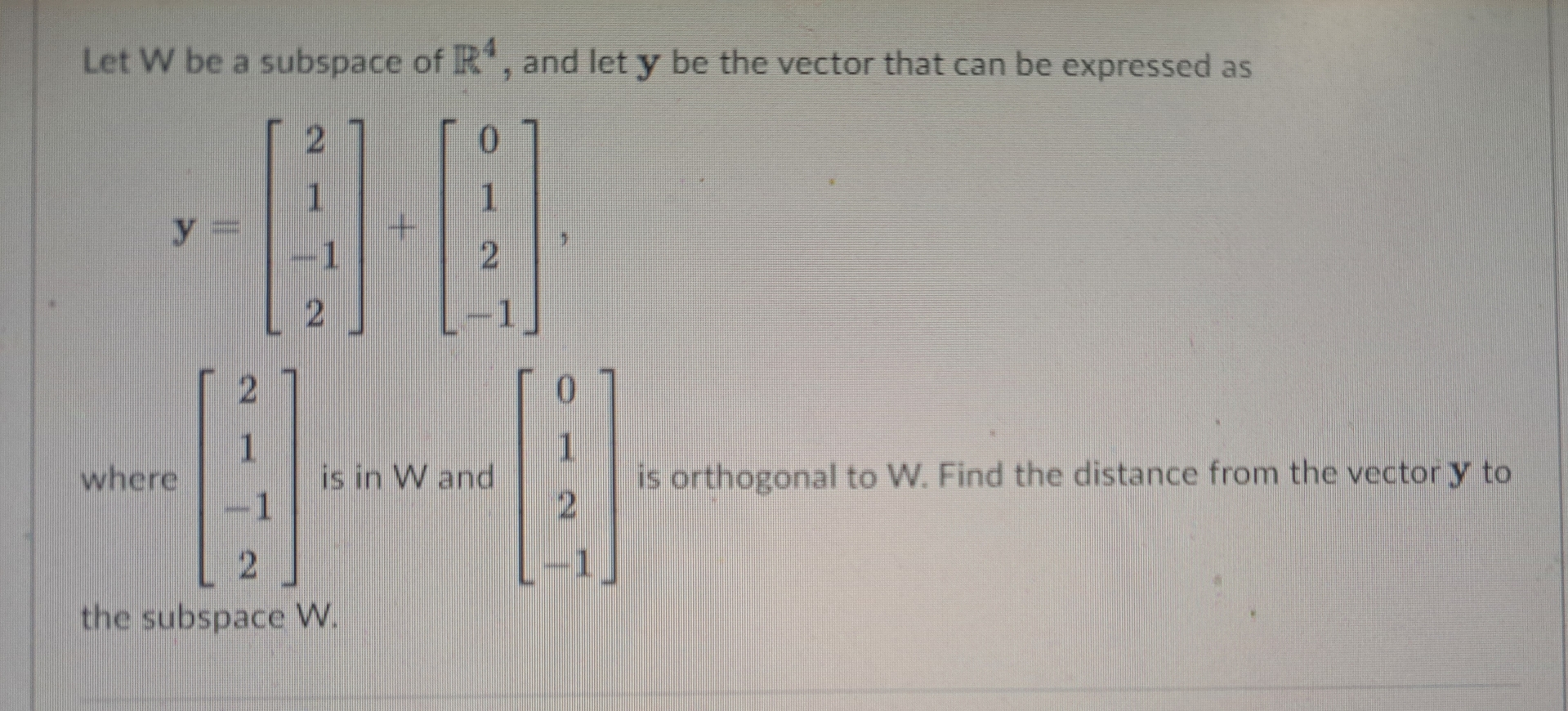 Solved Let W be a subspace of R4, and let y be the vector | Chegg.com Solved Let W be a subspace of R4, and let y be the vector | Chegg.com