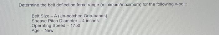 Solved Determine the belt deflection force range | Chegg.com
