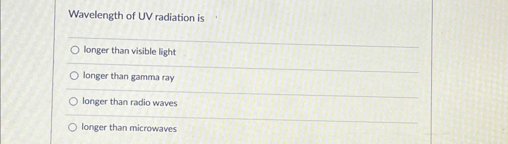 Solved Wavelength of UV radiation islonger than visible | Chegg.com
