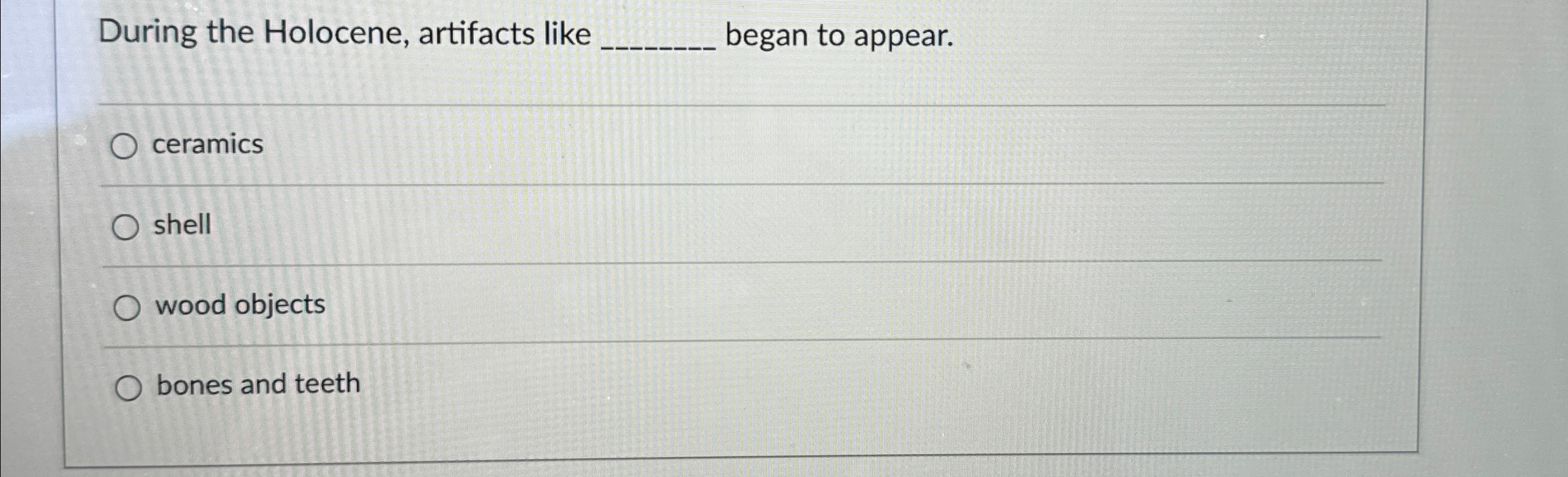 Solved During the Holocene, artifacts like ﻿began to | Chegg.com