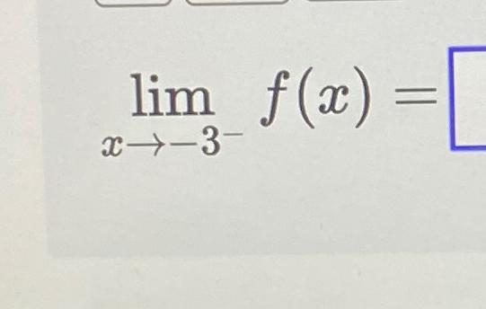 Solved limx→-3-f(x)= | Chegg.com