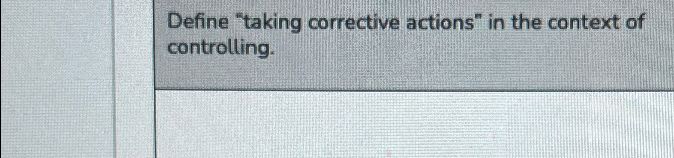 Solved Define "taking corrective actions" in the context of | Chegg.com
