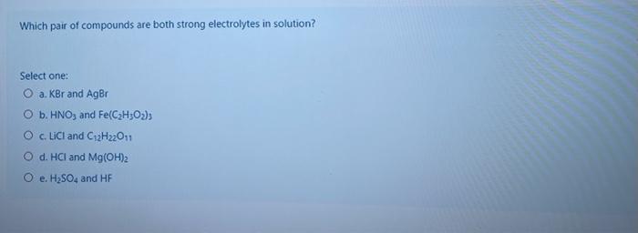 Solved Which pair of compounds are both strong electrolytes | Chegg.com
