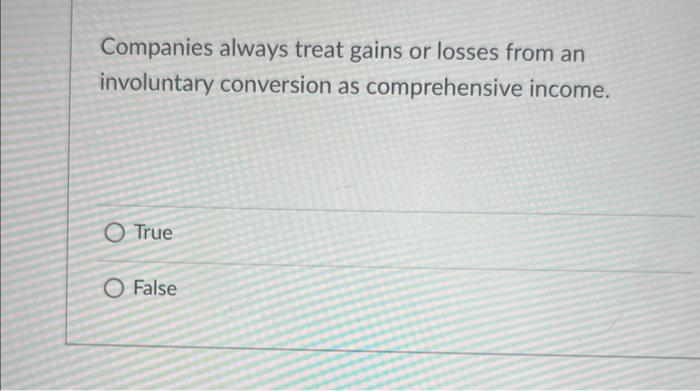 Solved Companies always treat gains or losses from an | Chegg.com