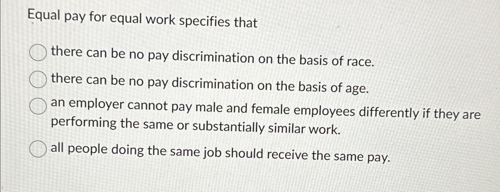 Solved Equal pay for equal work specifies thatthere can be | Chegg.com