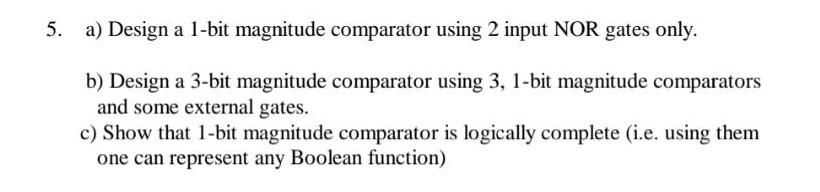 Solved 5. a) Design a 1-bit magnitude comparator using 2 | Chegg.com