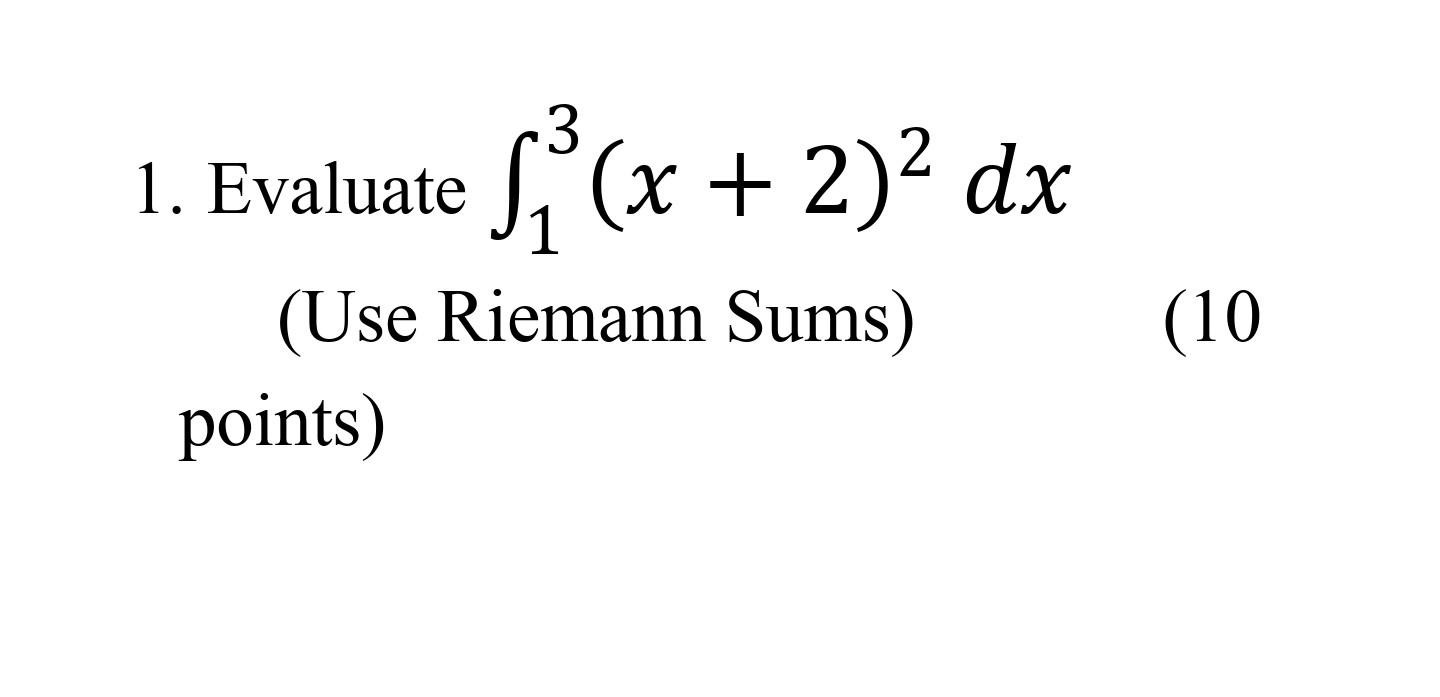 Solved 1. Evaluate ∫13(x+2)2dx (Use Riemann Sums) (10 | Chegg.com