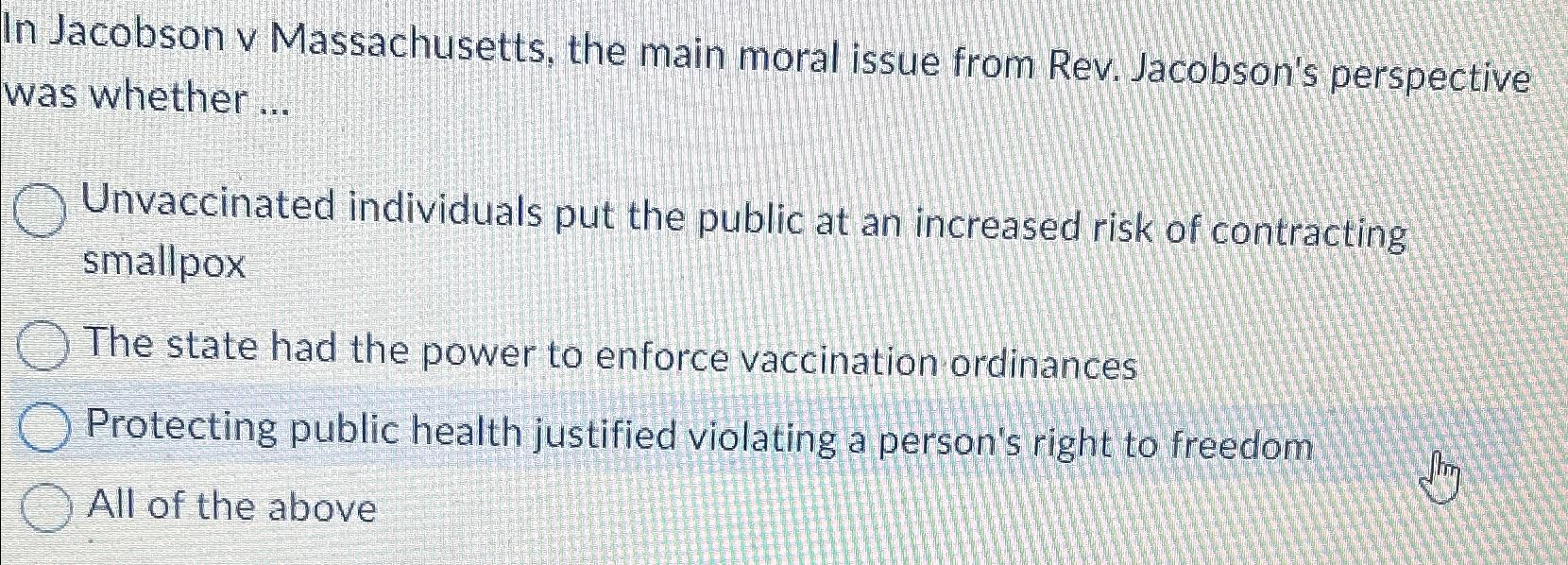 Solved In Jacobson v Massachusetts, the main moral issue | Chegg.com