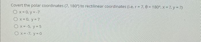 Solved Covert the polar coordinates (7,180∘) to rectilinear | Chegg.com