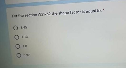 Solved For the section W21x62 the shape factor is equal to: | Chegg.com