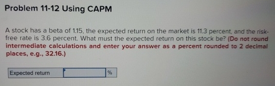 Solved Problem 11-12 ﻿Using CAPMA stock has a beta of 1.15 , | Chegg.com