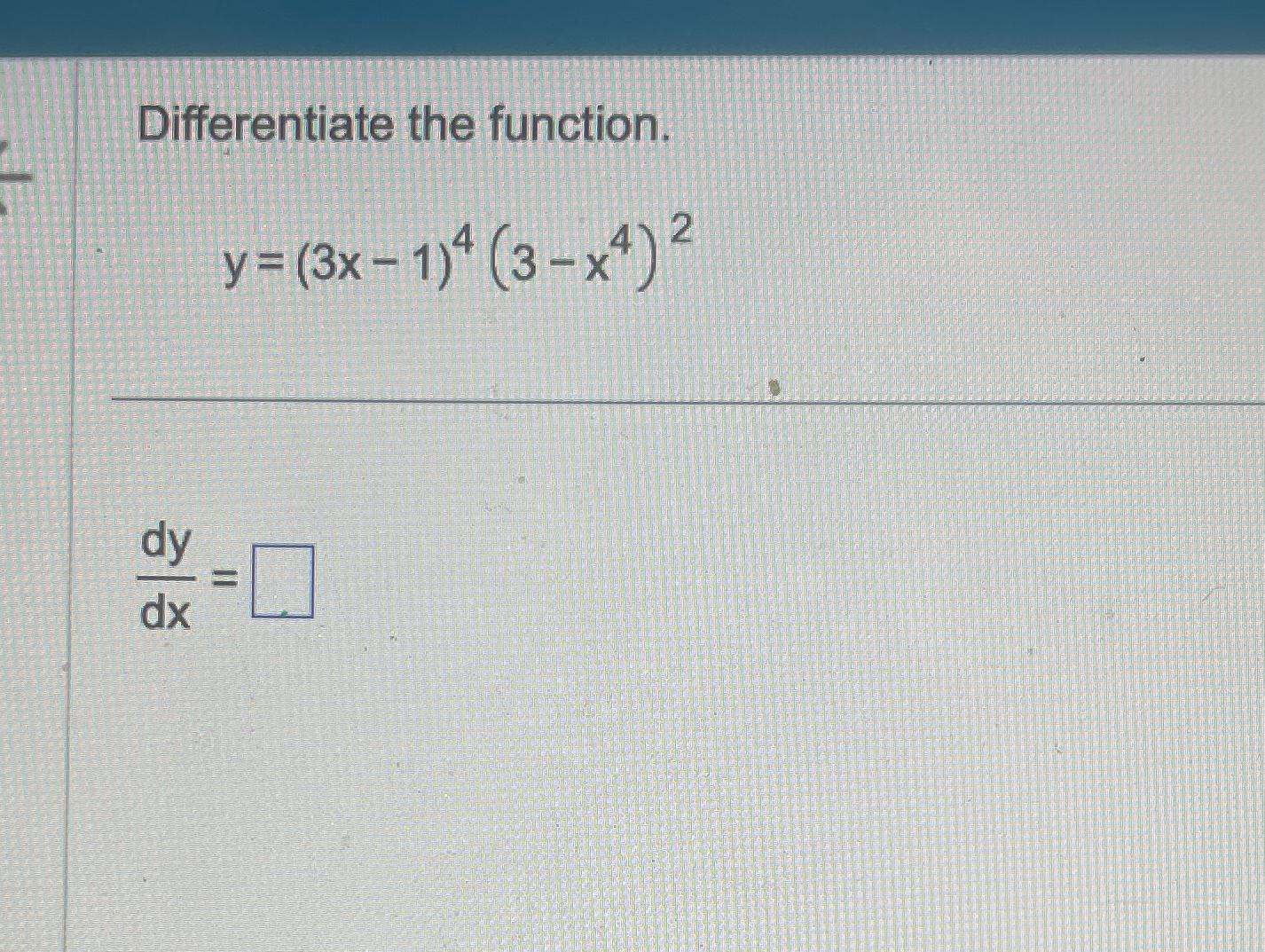 Solved Differentiate The Function Y 3x 1 4 3 X4 2dydx