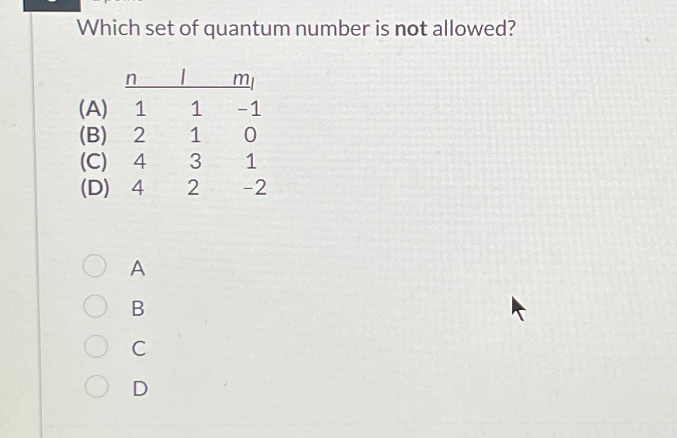 Solved Which set of quantum number is not allowed?(A) | Chegg.com