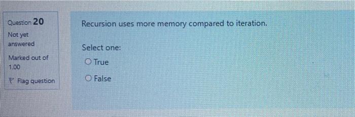 Solved Question 20 Recursion Uses More Memory Compared To