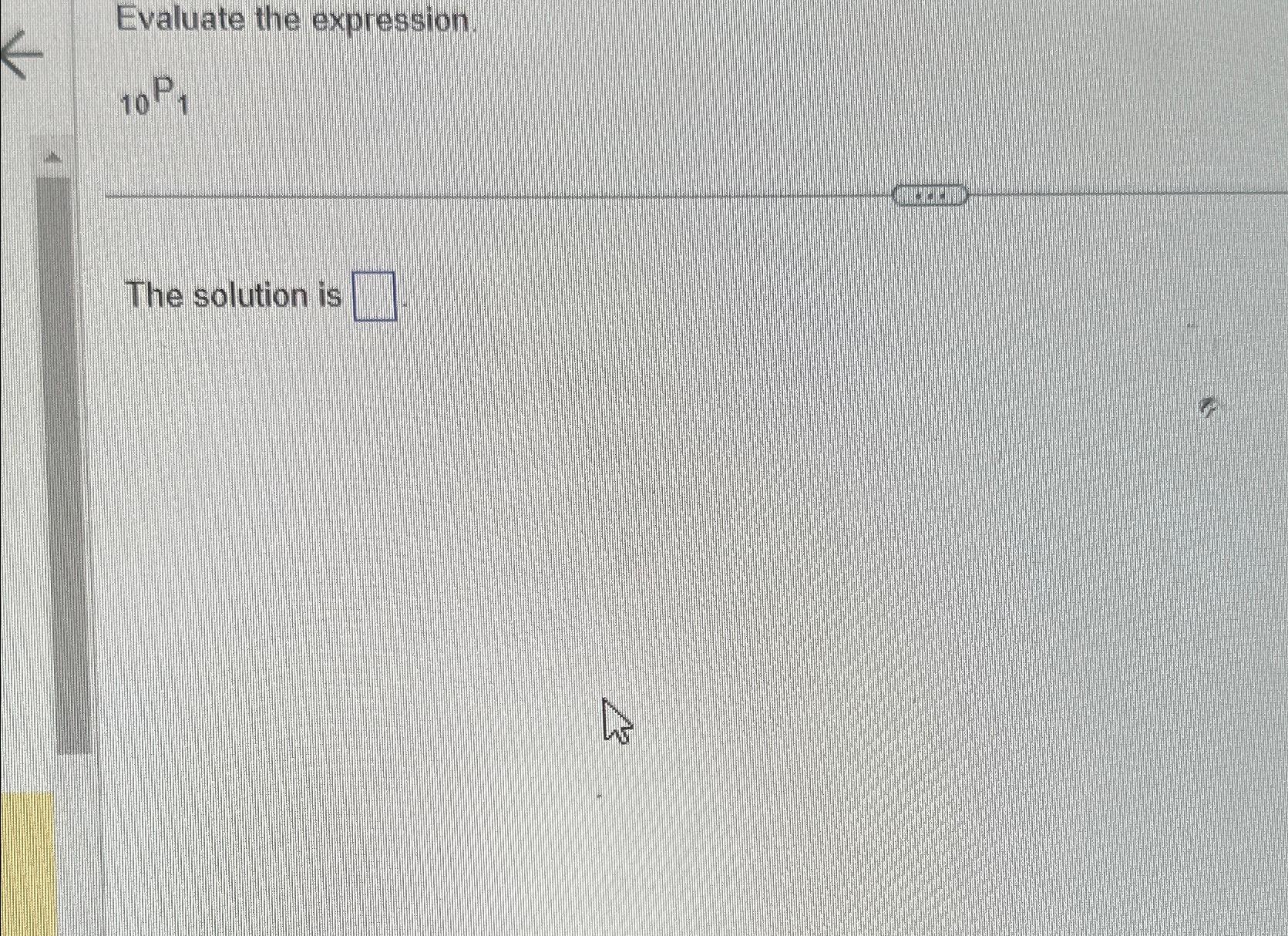 Solved Evaluate the expression.?10P1The solution is | Chegg.com