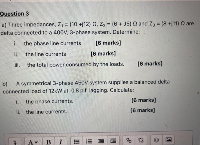 Solved a) Three impedances, Z1=(10+j12)Ω,Z2=(6+J5)Ω and | Chegg.com