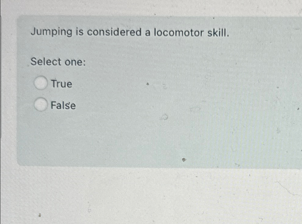 Solved Jumping is considered a locomotor skill.Select | Chegg.com