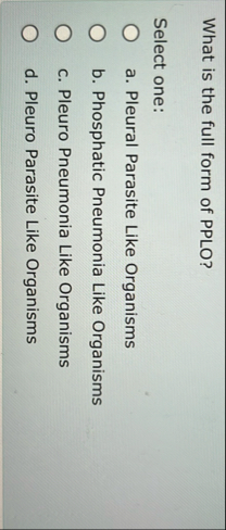 Solved What is the full form of PPLO?Select one:a. ﻿Pleural | Chegg.com