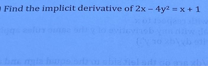 Solved Find the implicit derivative of 2x - 4y² = x + 1 w | Chegg.com