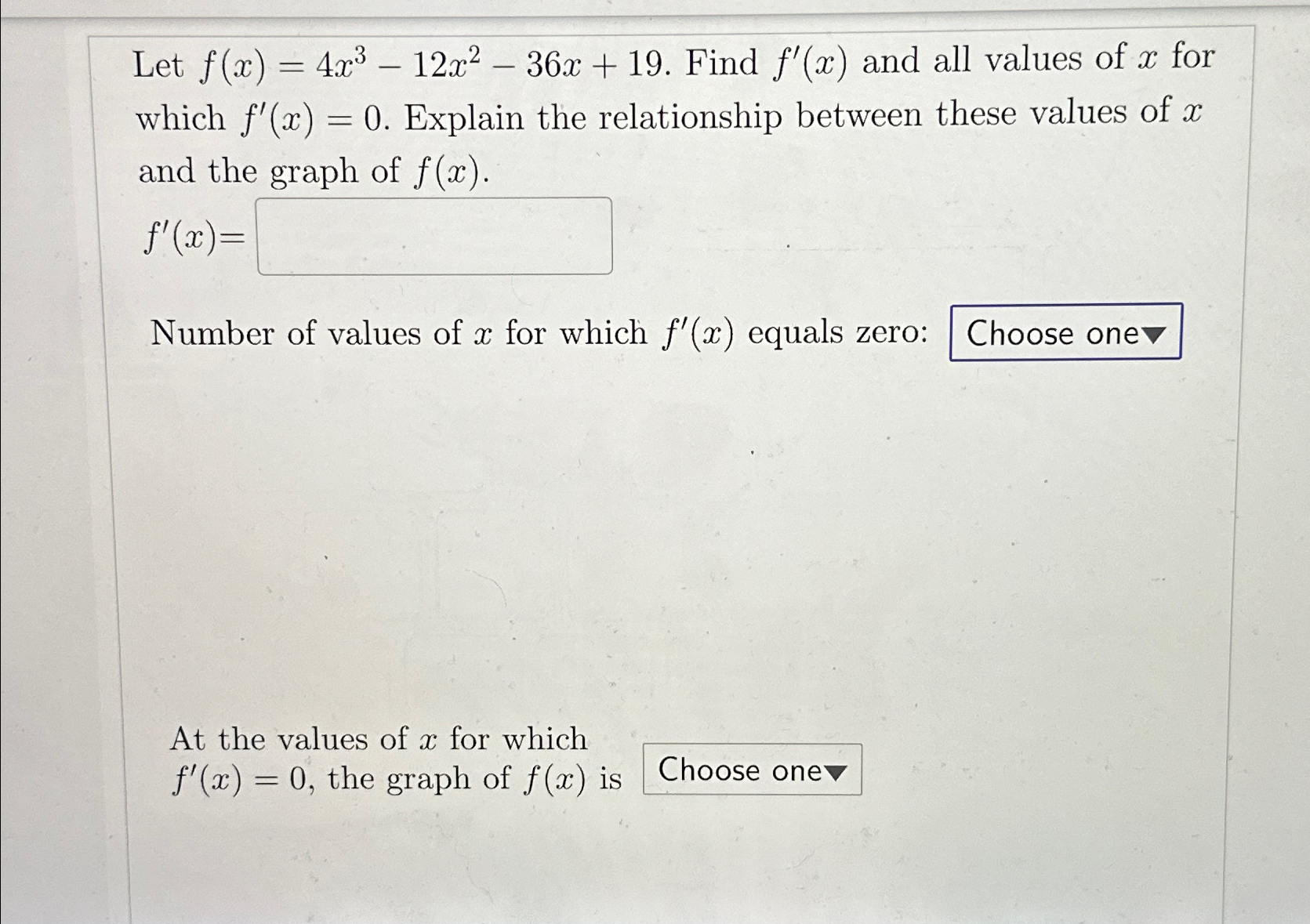 Solved Let f(x)=4x3-12x2-36x+19. ﻿Find f'(x) ﻿and all values | Chegg.com