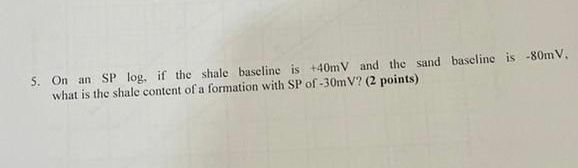 Solved On an SPlog, if the shale baseline is +40mV ﻿and the | Chegg.com