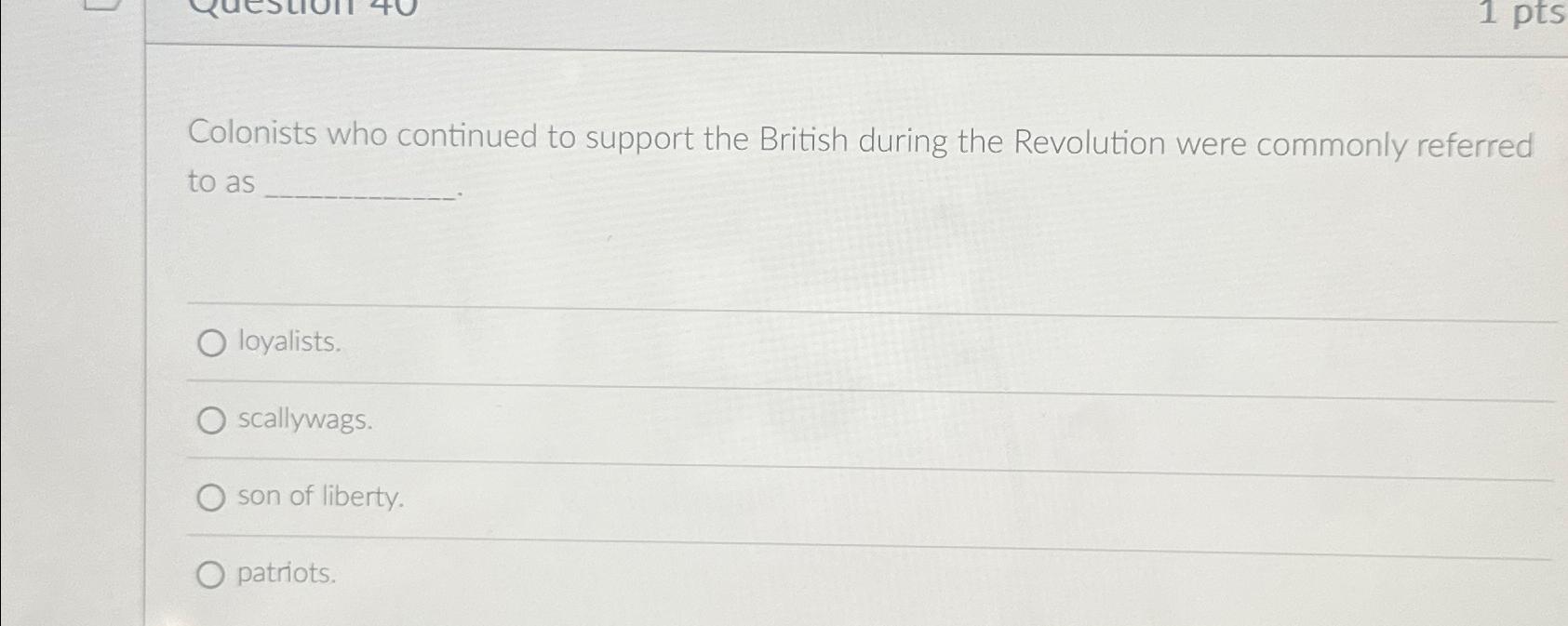 Solved Colonists who continued to support the British during | Chegg.com