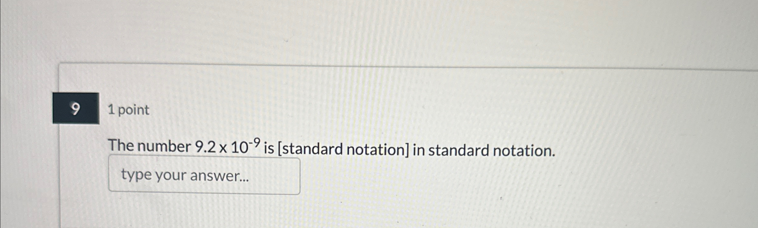 Solved 91 ﻿pointThe number 9.2×10-9 ﻿is [standard notation] | Chegg.com