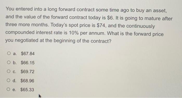 Solved You entered into a long forward contract some time | Chegg.com