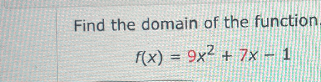 Solved Find The Domain Of The Functionf X 9x2 7x 1